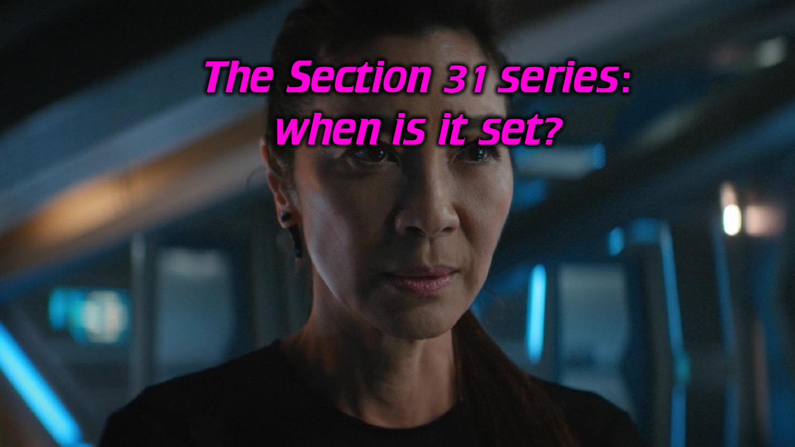The Section 31 series – when is it set? – Trekking with Dennis
