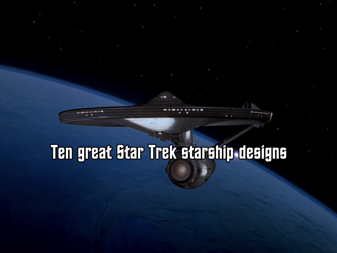 Ten great Star Trek starship designs – Trekking with Dennis