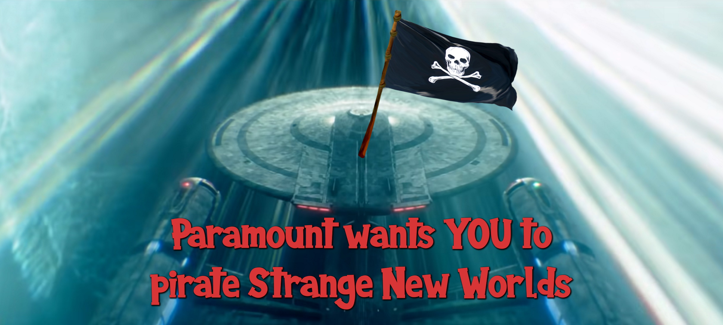 Paramount wants YOU to pirate Strange New Worlds – Trekking with Dennis